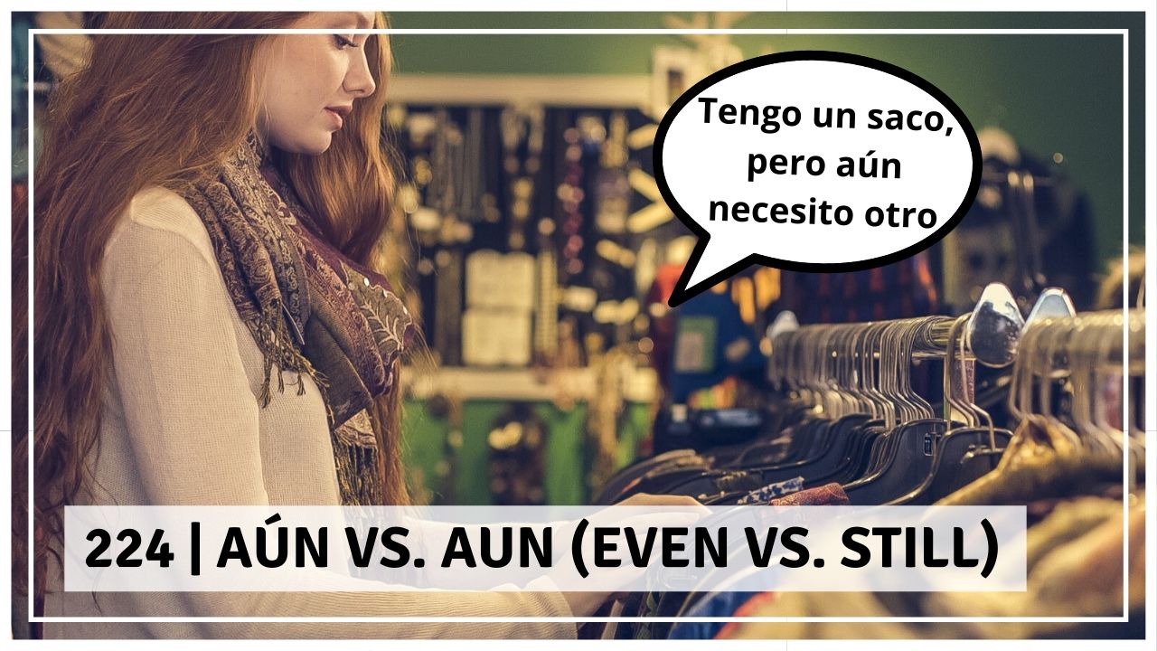 224 | Aun vs. Aún (Even vs. Still) ¿Cuándo Usarlos?