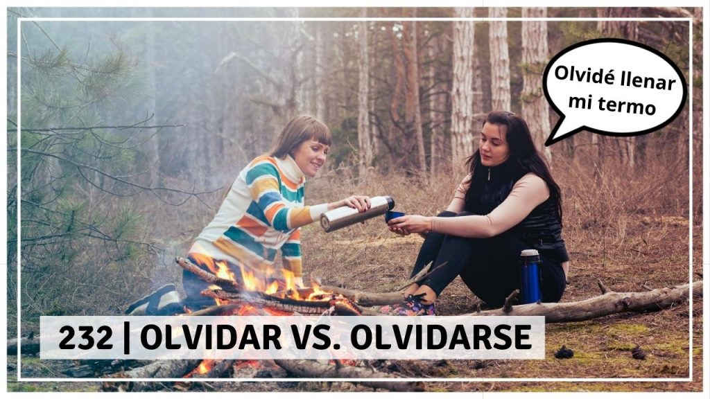 232 | Olvidar vs. Olvidarse (Olvidé vs. Se Me Olvidó)