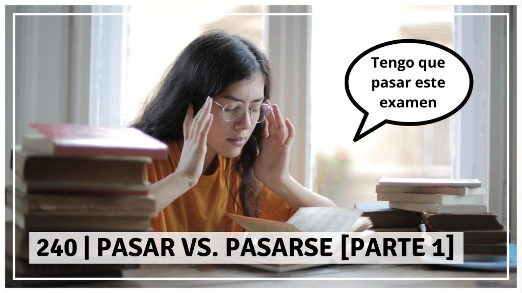 240 | 13 Usos: Pasar vs. Pasarse [Podcast Parte 1]