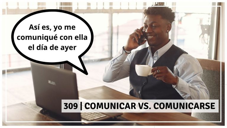 309 | Comunicar vs. Comunicarse (Cómo Usarlos)