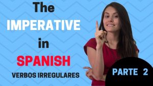 The Imperative in Spanish (Irregular verbs) PARTE 2 - Spanishland School