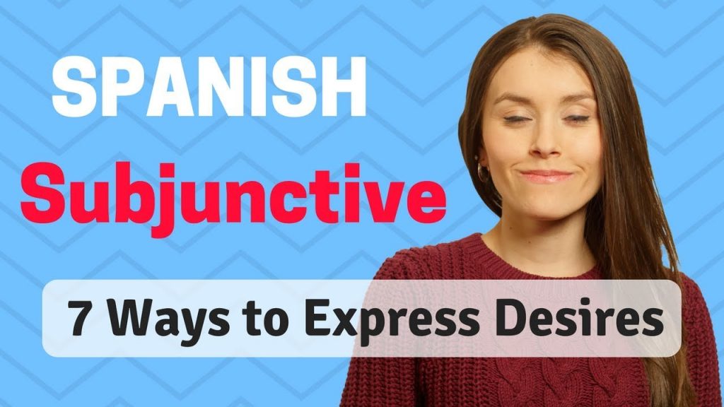 Spanish Subjunctive | 7 Ways To Express Desires And Wishes In Spanish ...